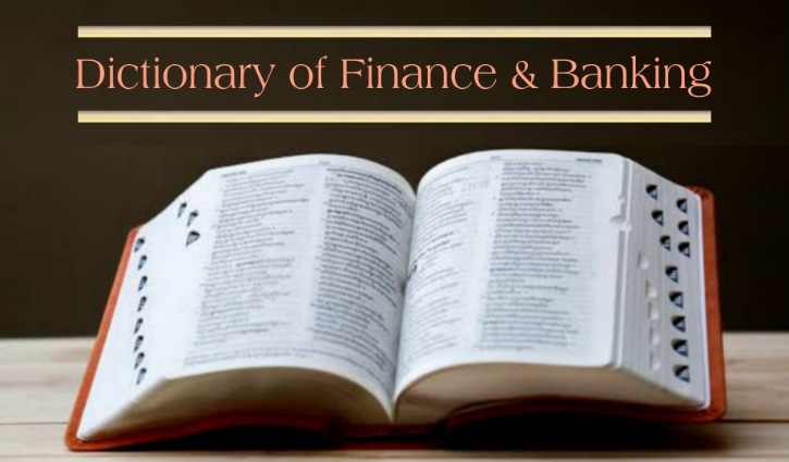 ডিকশনারি অব ফাইনান্স অ্যান্ড ব্যাংকিং | ব্যাংকিং নিউজ